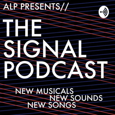 THE SIGNAL PODCAST - New Musicals. New Sounds. New Songs. • A podcast ...