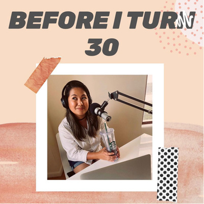 Before I Turn 30 Podcast • A podcast on Spotify for Creators
