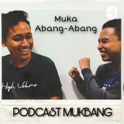 Podcast MUKBANG: Muka Abang-Abang • A podcast on Spotify for Creators