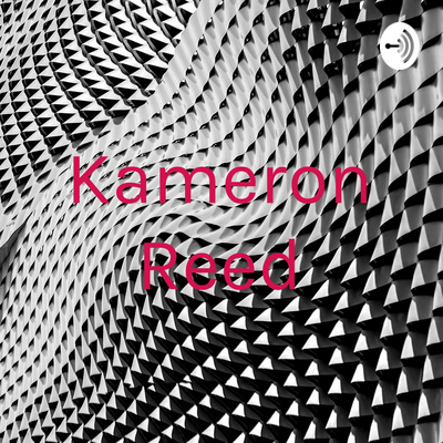 Kameron Reed • A podcast on Spotify for Creators