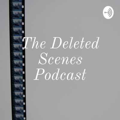 The Deleted Scenes Podcast • A podcast on Spotify for Creators