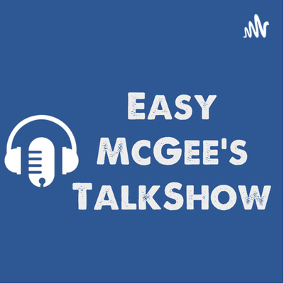Easy McGee‘s Talk Show • A podcast on Spotify for Creators