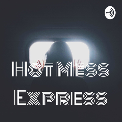 Hot Mess Express • A podcast on Spotify for Podcasters