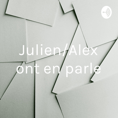 Julien/Alex ont en parle • A podcast on Spotify for Creators