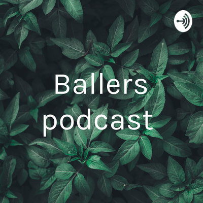 Ballers podcast • A podcast on Spotify for Creators