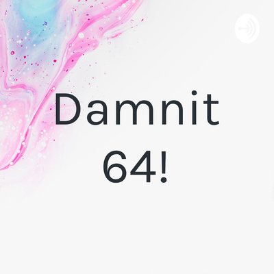 Damnit 64! • A podcast on Spotify for Creators