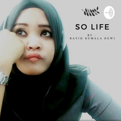 SO LIFE, By RATIH KUMALA DEWI • A podcast on Spotify for Creators