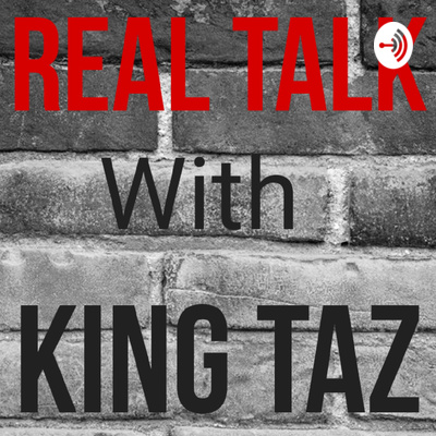Real Talk with King Taz • A podcast on Spotify for Creators