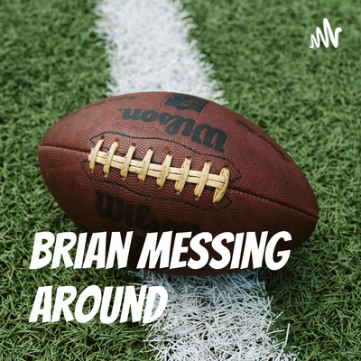 Brian Messing Around • A podcast on Spotify for Podcasters