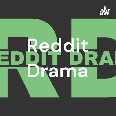 Reddit Drama • A podcast on Spotify for Creators