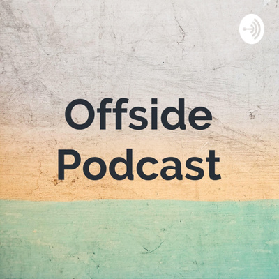 Offside Podcast • A podcast on Spotify for Creators