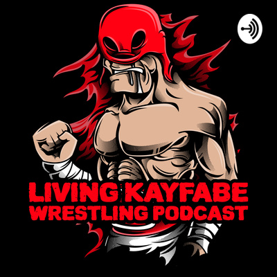 Living Kayfabe Podcast • A podcast on Anchor