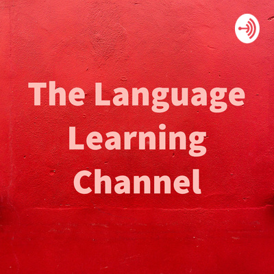 The Language Learning Channel • A podcast on Spotify for Podcasters