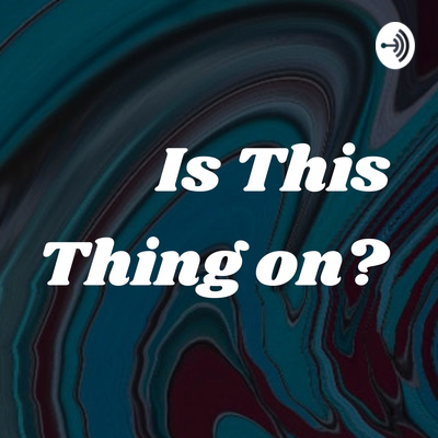 Is This Thing on? • A podcast on Spotify for Podcasters