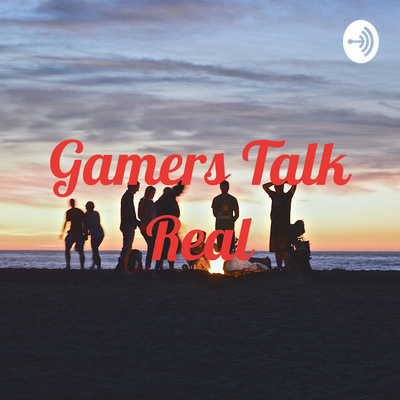 Gamers Talk Real • A podcast on Spotify for Creators