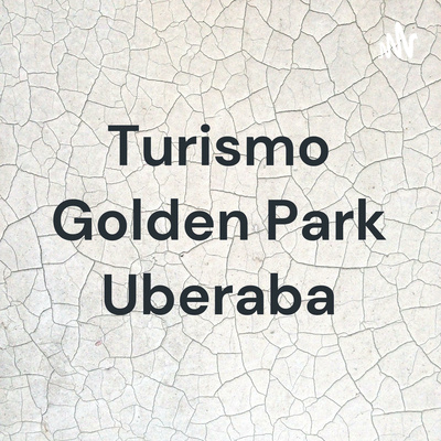 Turismo Golden Park Uberaba • A podcast on Spotify for Creators