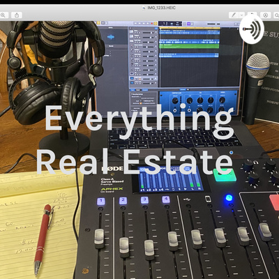 Everything Real Estate your real Estate information Podcast • A podcast ...