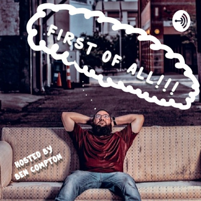 First of All with Ben Compton • A podcast on Spotify for Creators