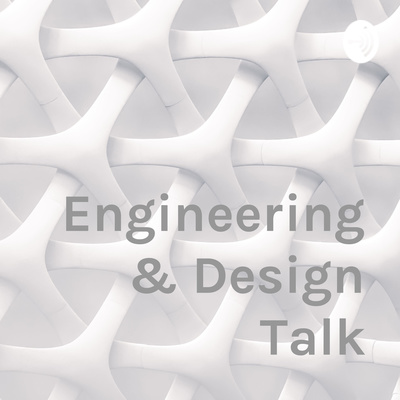 Engineering & Design Talk • A podcast on Spotify for Podcasters