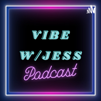 VIBE W/ Jess Podcast • A podcast on Spotify for Creators