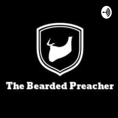 The Bearded Preacher Podcast • A podcast on Spotify for Creators