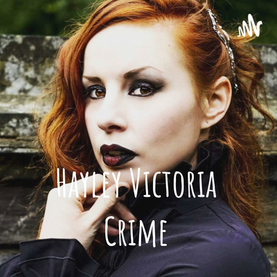 Hayley Victoria Crime • A podcast on Spotify for Creators