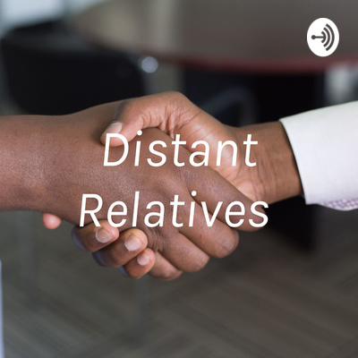Distant Relatives • A podcast on Spotify for Creators