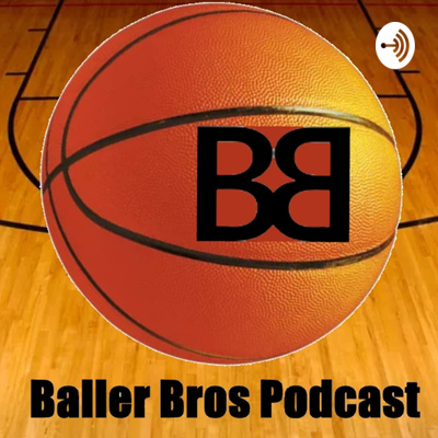 The Baller Bros Podcast • A podcast on Spotify for Creators