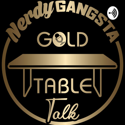 Nerdy Gangsta Gold Table Talk • A podcast on Spotify for Podcasters