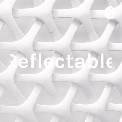 Reflectable • A podcast on Spotify for Creators
