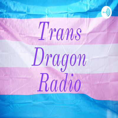 Trans Dragon Radio • A podcast on Spotify for Podcasters
