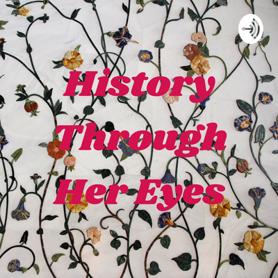 History Through Her Eyes • A podcast on Spotify for Creators
