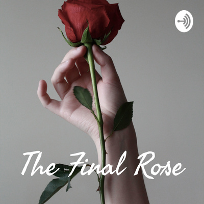 The Final Rose • A podcast on Spotify for Podcasters