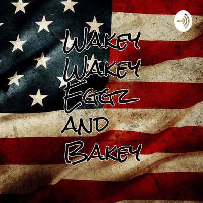 Wakey Wakey Eggz and Bakey Pod • A podcast on Spotify for Podcasters