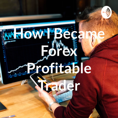 How I Became Forex Profitable Trader • A podcast on Spotify for Creators