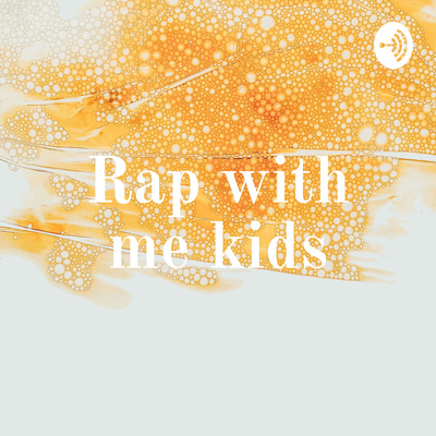 Rap with me kids • A podcast on Spotify for Podcasters