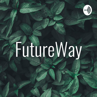 FutureWay • A podcast on Spotify for Creators