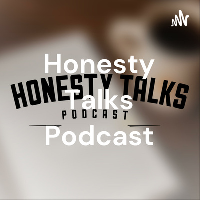 Honesty Talks Podcast • A podcast on Spotify for Creators