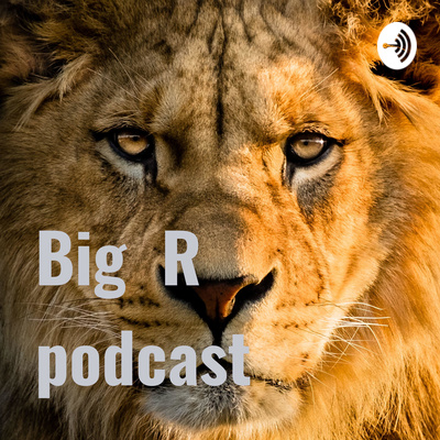 Big R podcast • A podcast on Spotify for Creators