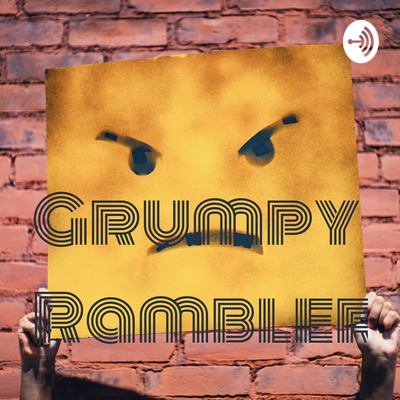 Grumpy Rambler • A podcast on Spotify for Creators