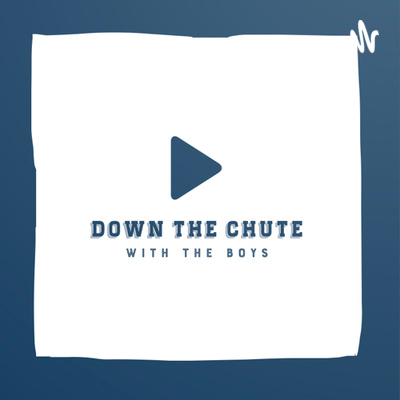 Down the Chute: With the Boys • A podcast on Spotify for Creators