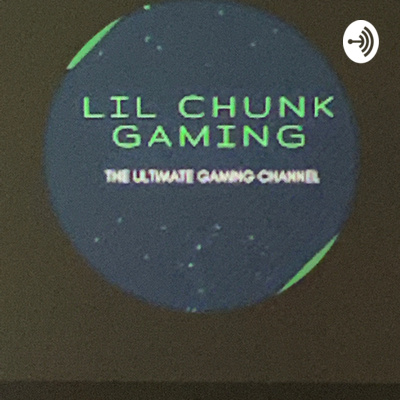 Lil Chunk Gaming Podcast • A podcast on Spotify for Podcasters