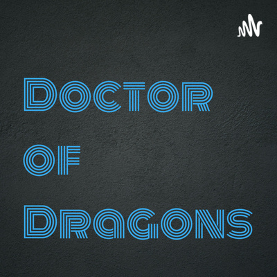 Doctor of Dragons • A podcast on Spotify for Creators