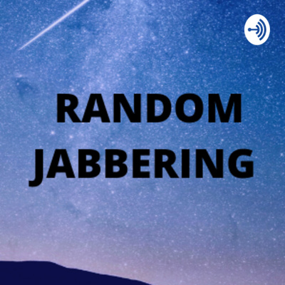 Random Jabbering • A podcast on Spotify for Creators