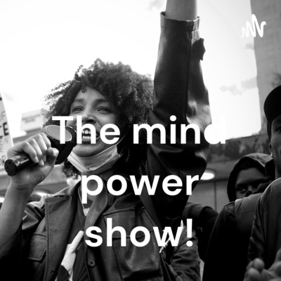The mind power show! • A podcast on Spotify for Creators