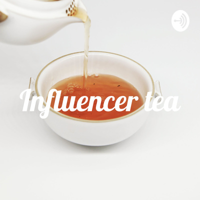 Influencer tea‼️ • A podcast on Spotify for Creators