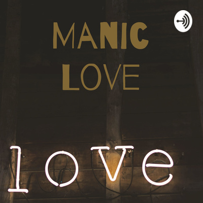 Manic Love • A podcast on Spotify for Creators