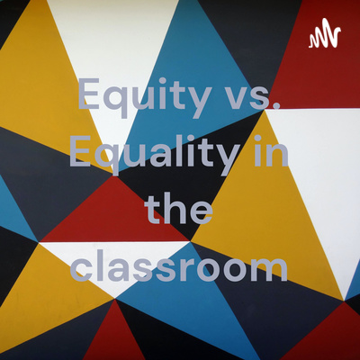 Equity vs. Equality in the classroom • A podcast on Spotify for Podcasters