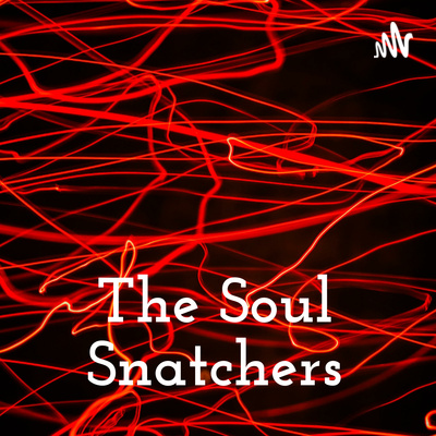 The Soul Snatchers • A podcast on Spotify for Podcasters