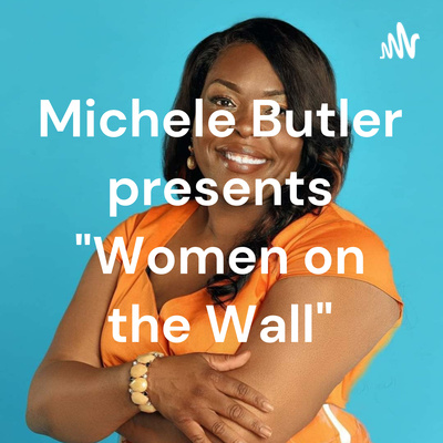 Michele Butler presents "Women on the Wall" • A podcast on Spotify for ...